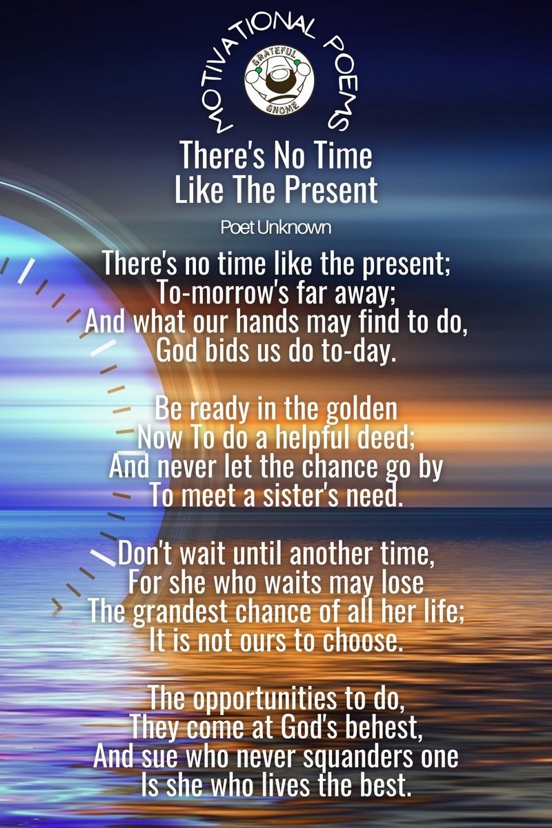 Motivational Poems - There's No Time Like The Present – Grateful Gnome
