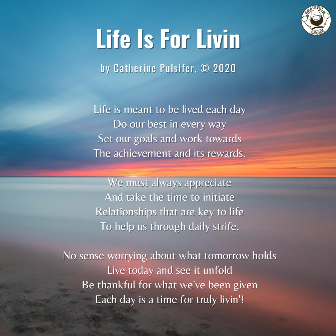 Life Poems - Life Is For Livin – Grateful Gnome