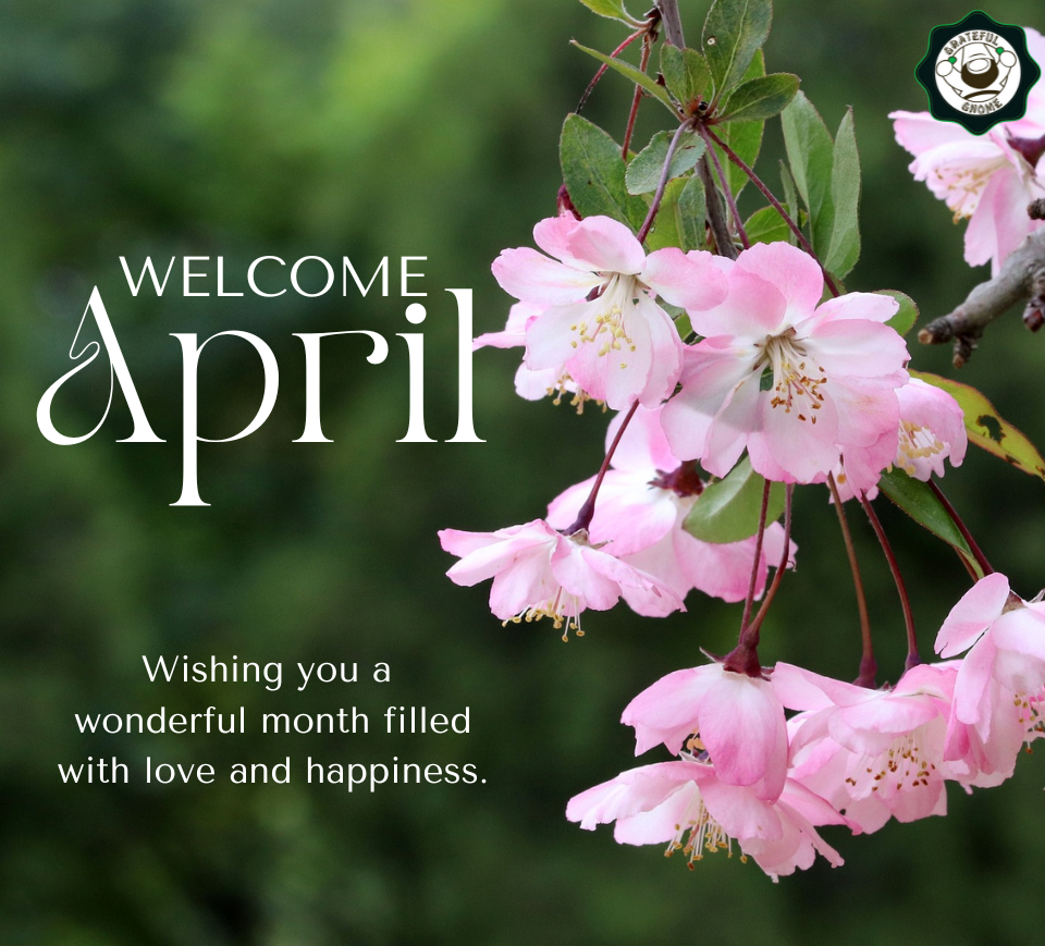 Welcome April – Grateful Gnome